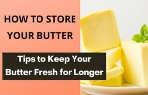 How to Store Butter- 5 Tips to Make it Last Longer - HighKitchenIQ